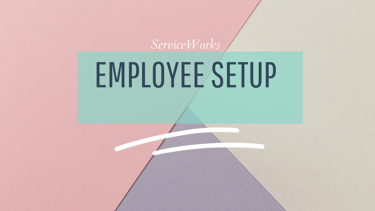 Employee Setup - ServiceWorks Academy