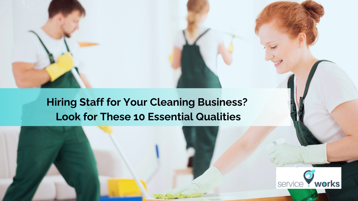 Hiring Staff for Your Cleaning Business? Look for These 10 Essential ...