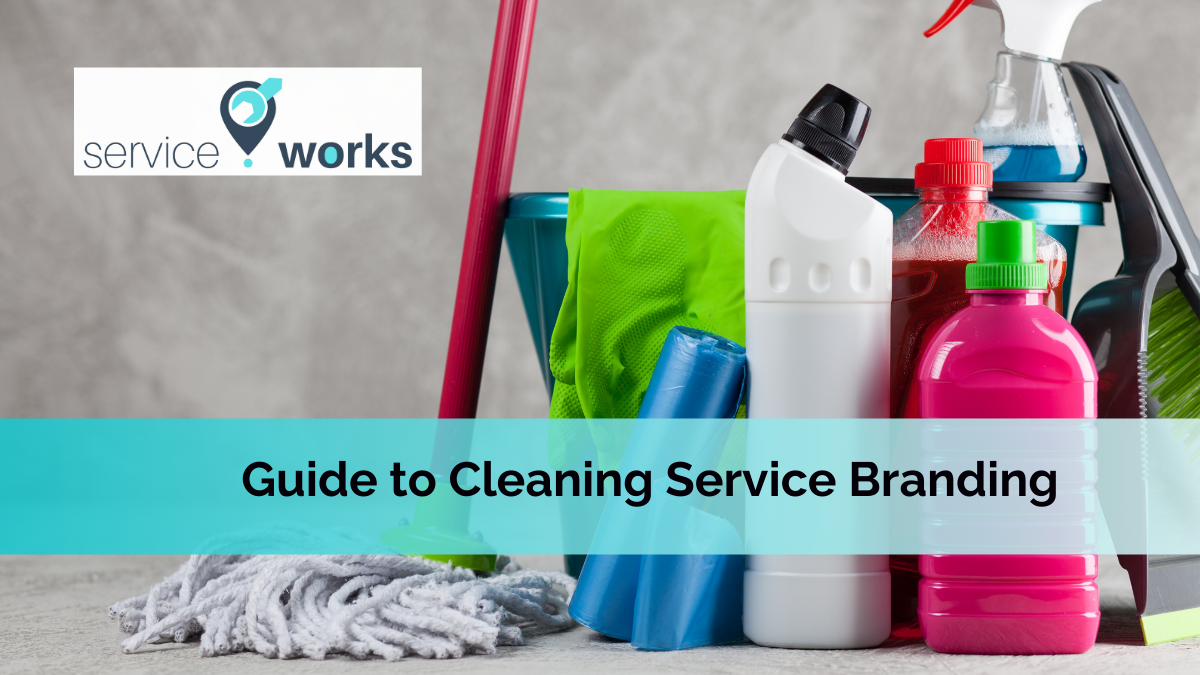 Guide to Cleaning Service Branding - ServiceWorks Academy