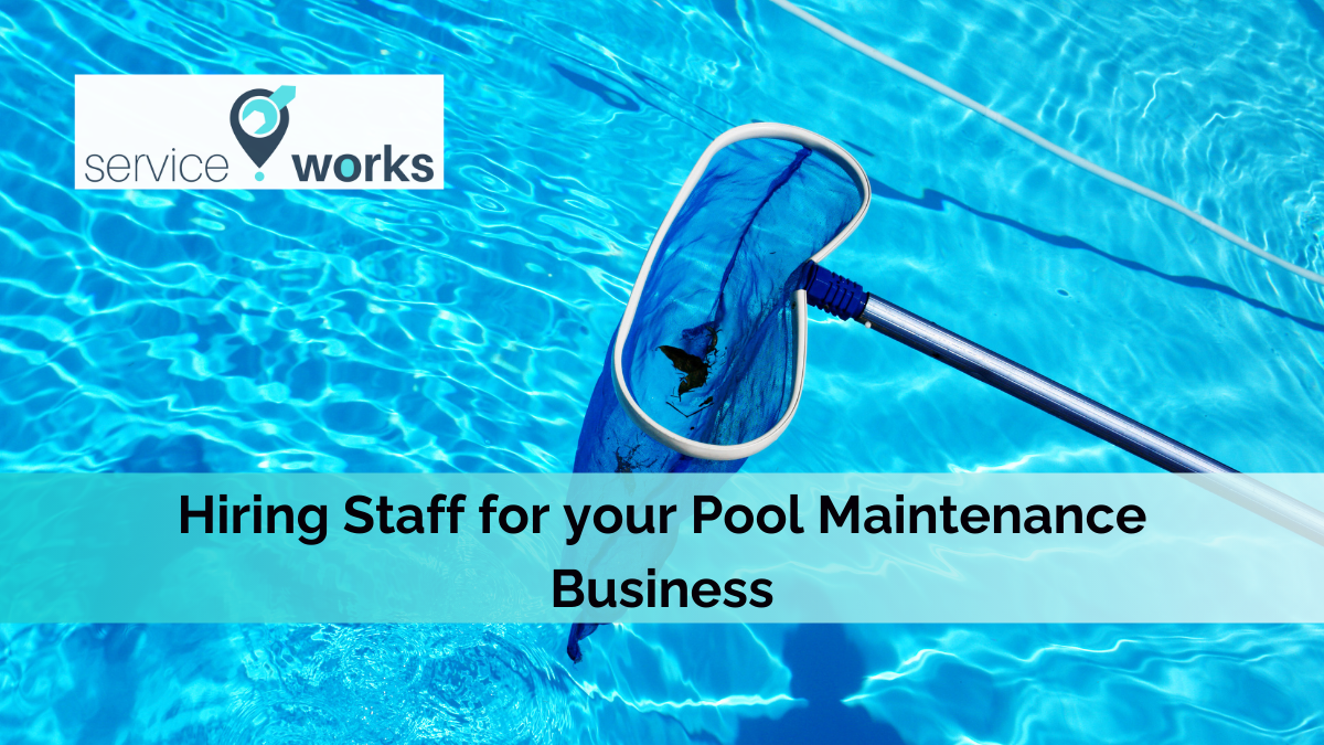 Hiring Staff for your Pool Maintenance Business - ServiceWorks Academy