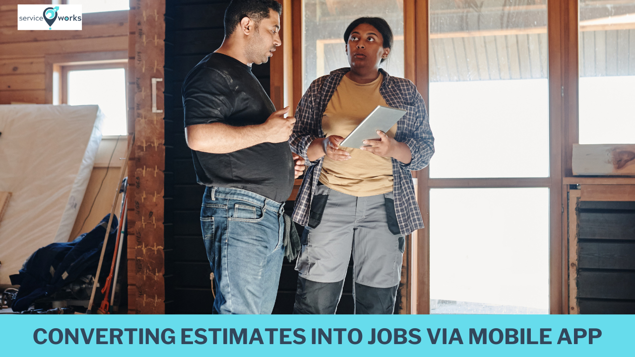 Converting Estimates into Jobs via Mobile App - ServiceWorks Academy