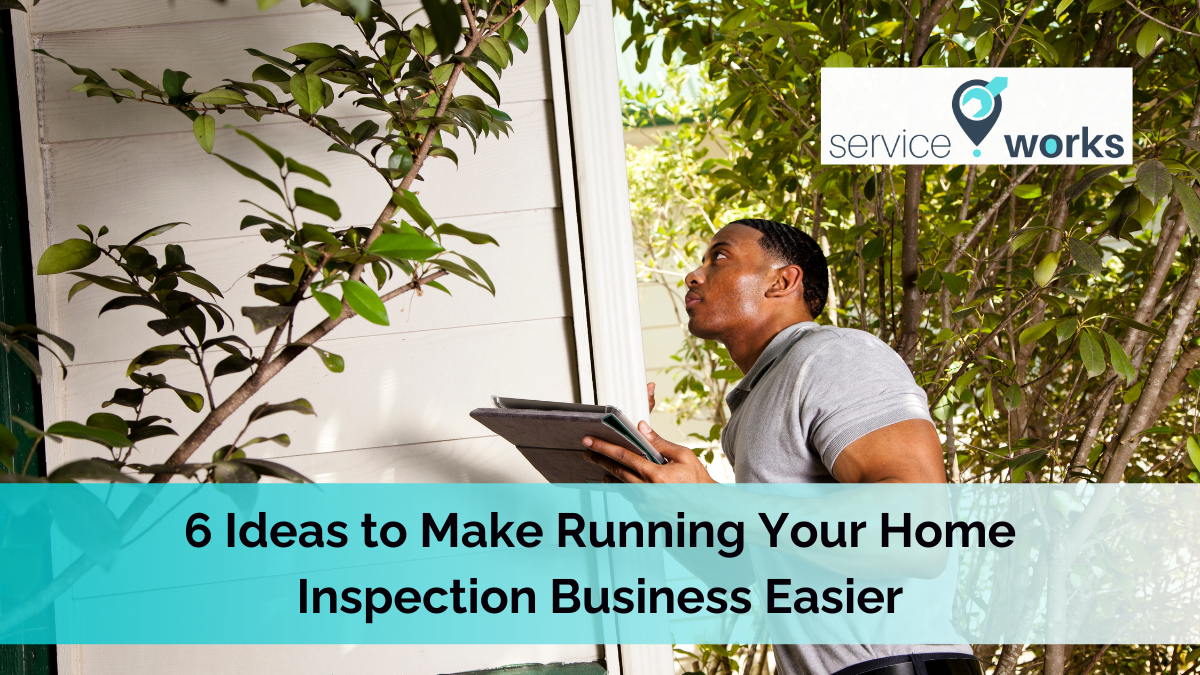 6 Ideas to Streamline Your Home Inspection Business Operations