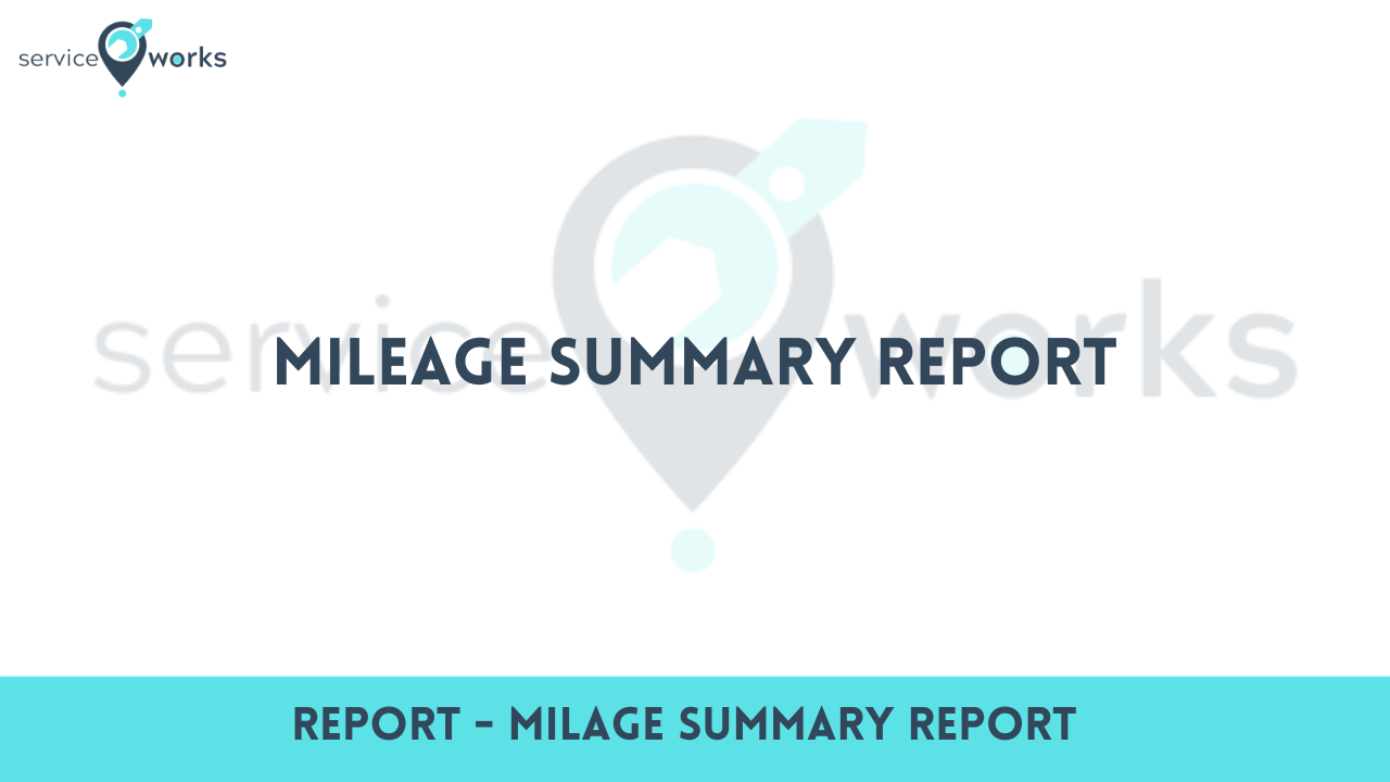 Report: Mileage Summary Report - ServiceWorks Academy
