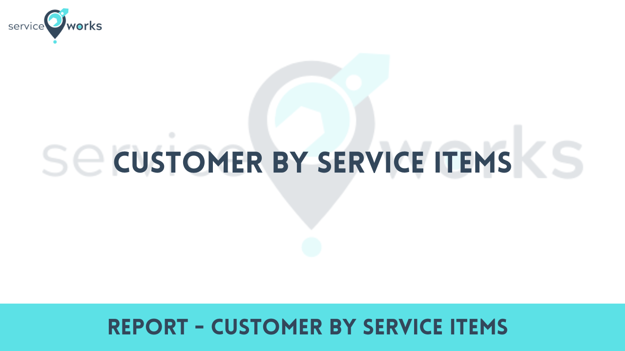 Report: Customer by Service Items - ServiceWorks Academy