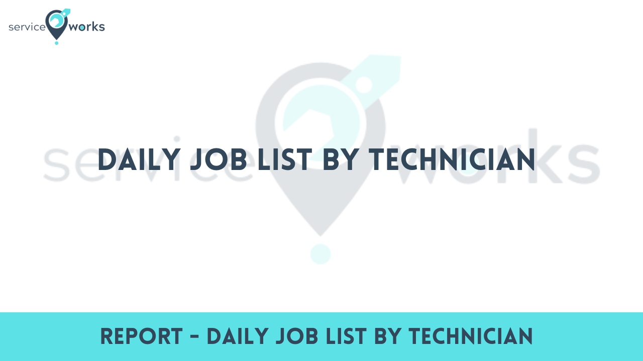 Report: Daily Job List by Technician - ServiceWorks Academy