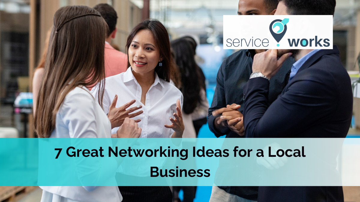 7 Great Networking Ideas for a Local Business - ServiceWorks Academy