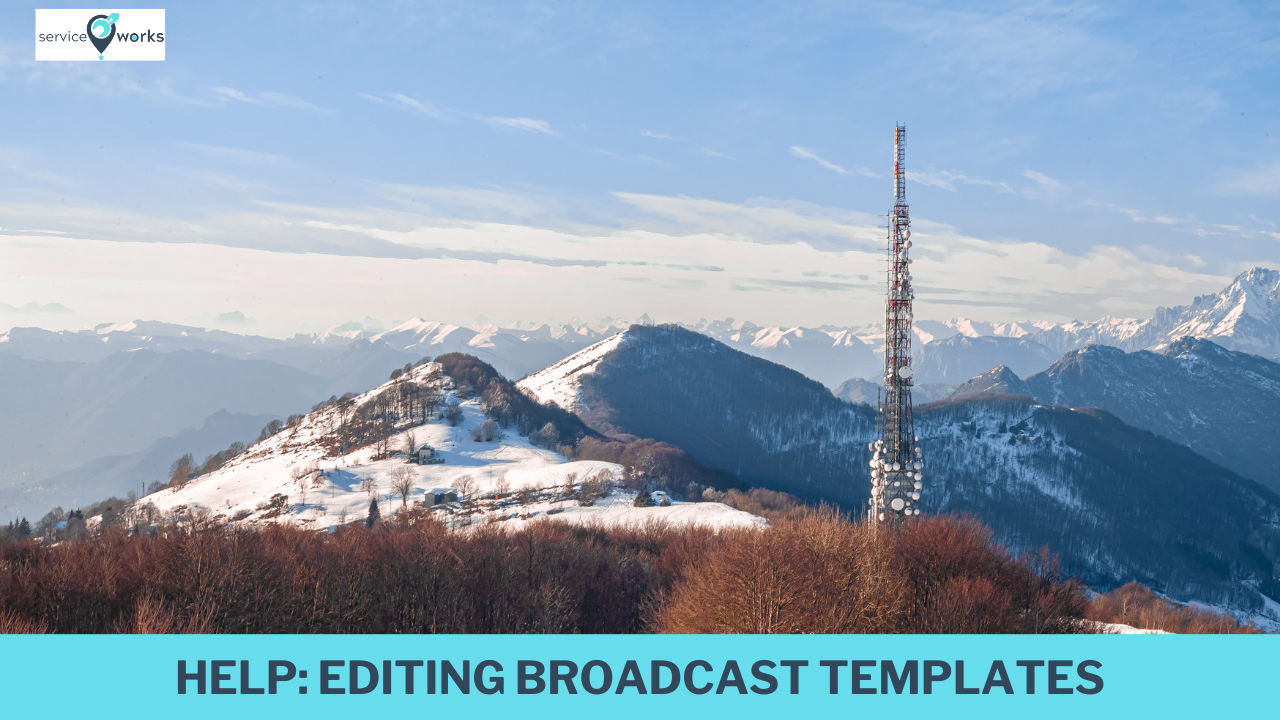 Help: Editing Broadcast Templates - ServiceWorks Academy