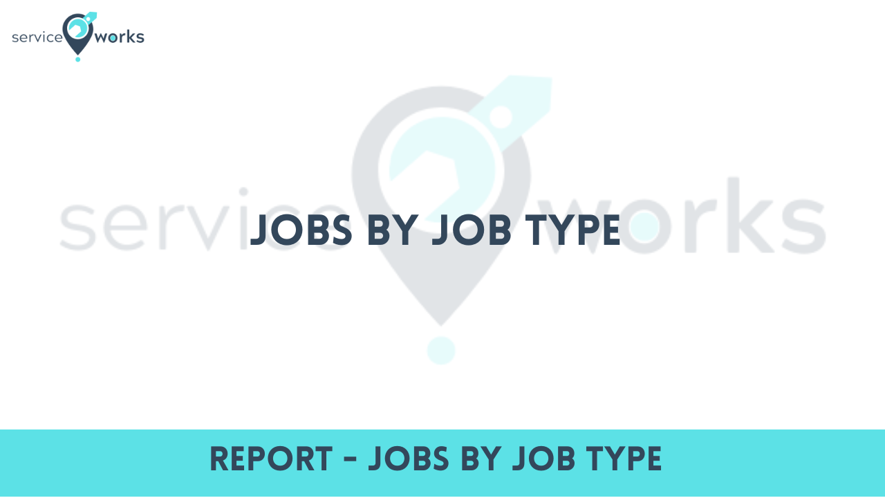 Report: Jobs by Job Type - ServiceWorks Academy