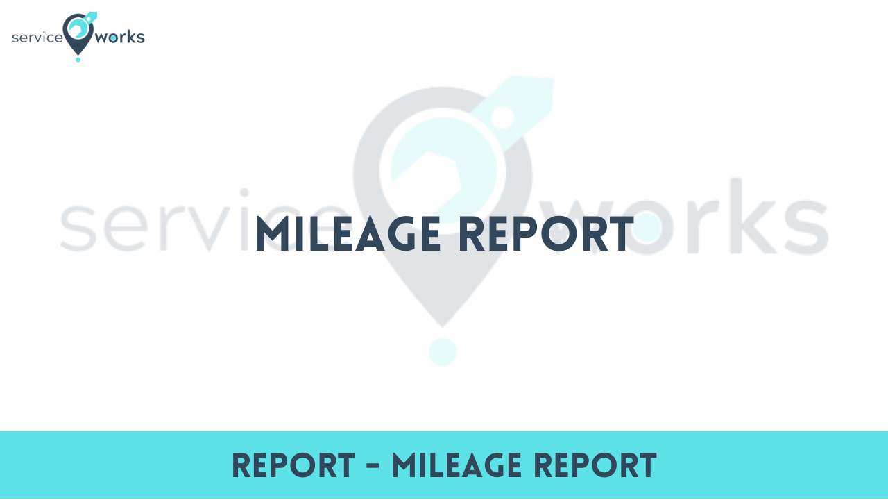 Report: Mileage Report - ServiceWorks Academy