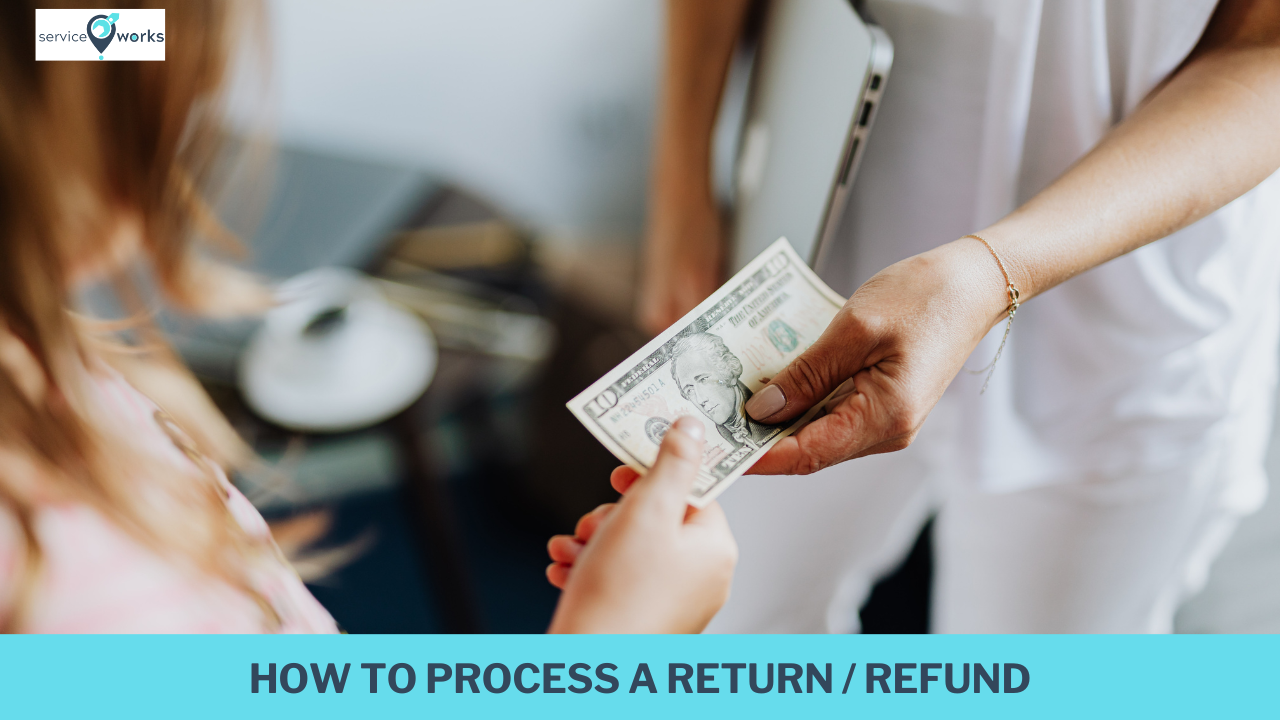 How To Process A Return / Refund - ServiceWorks Academy