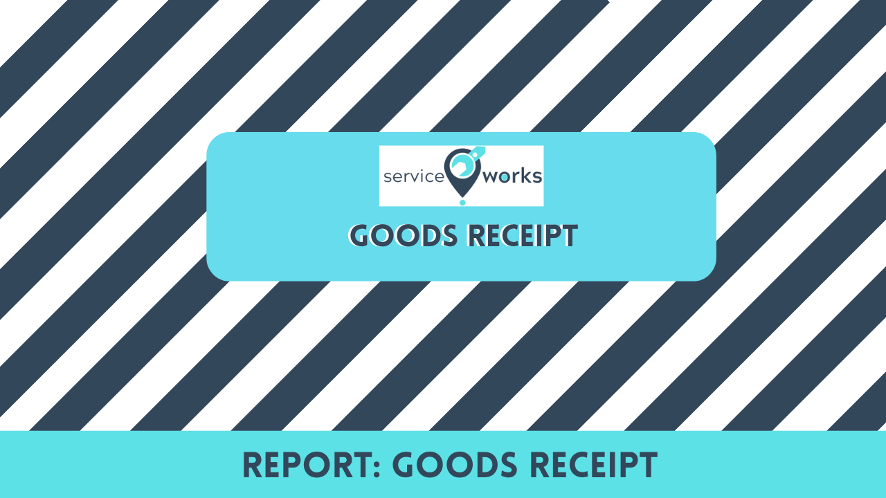Report: Goods Receipt - ServiceWorks Academy