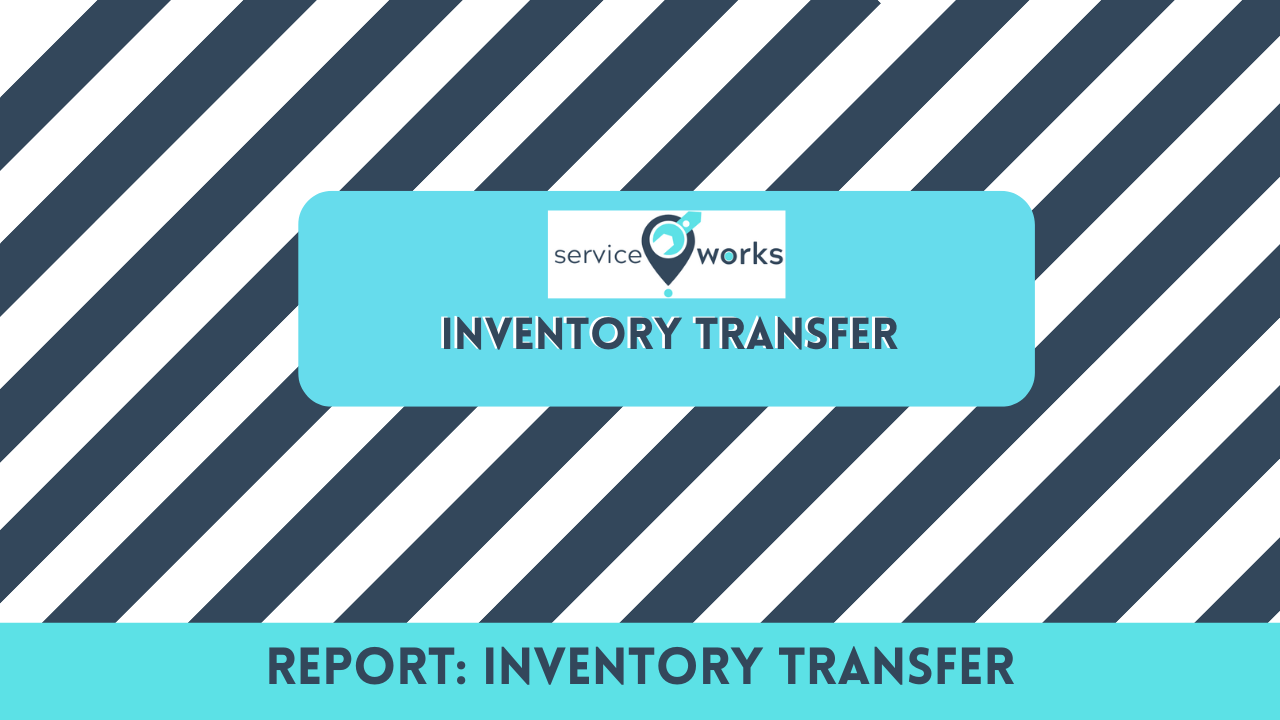 Report: Inventory Transfer - ServiceWorks Academy
