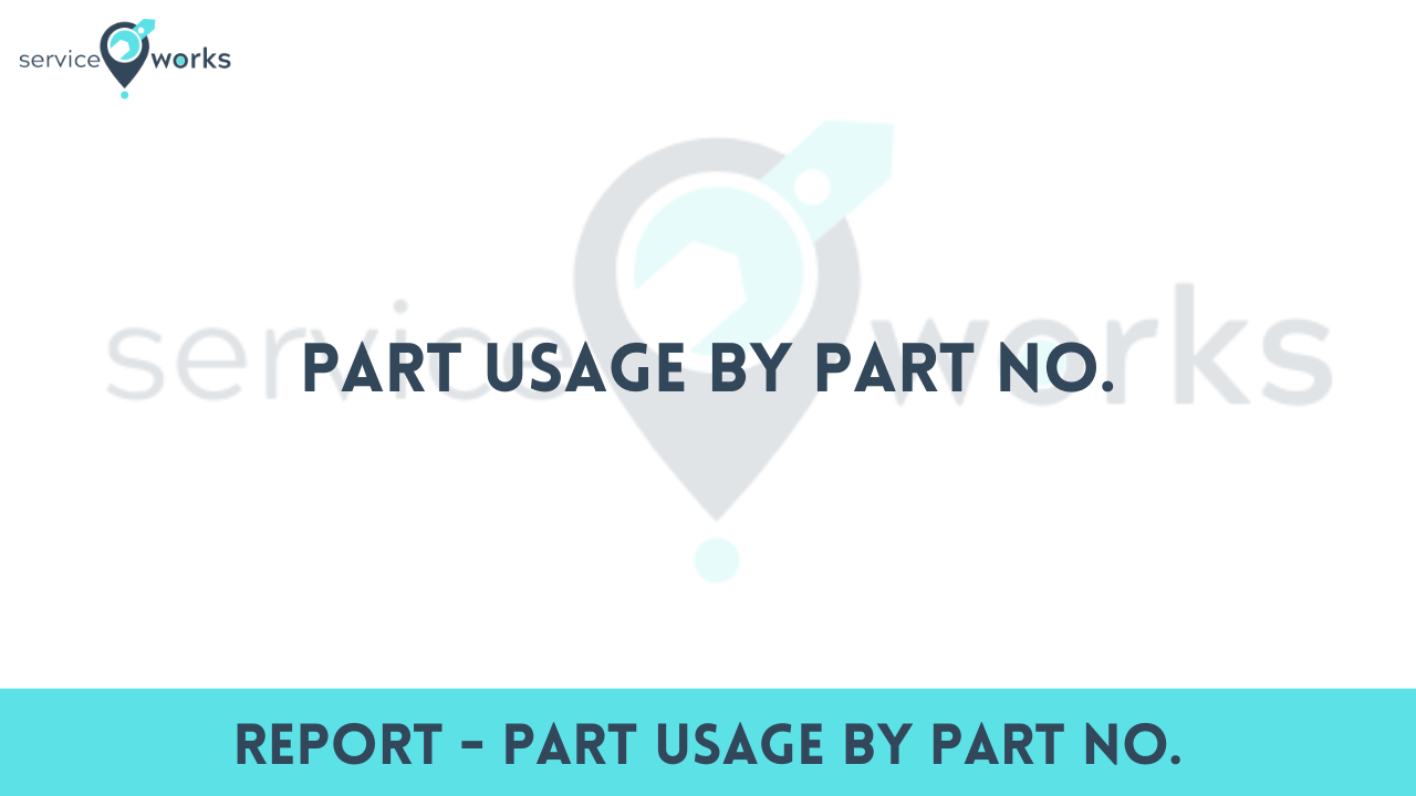 Report: Part Usage By Part No. - ServiceWorks Academy