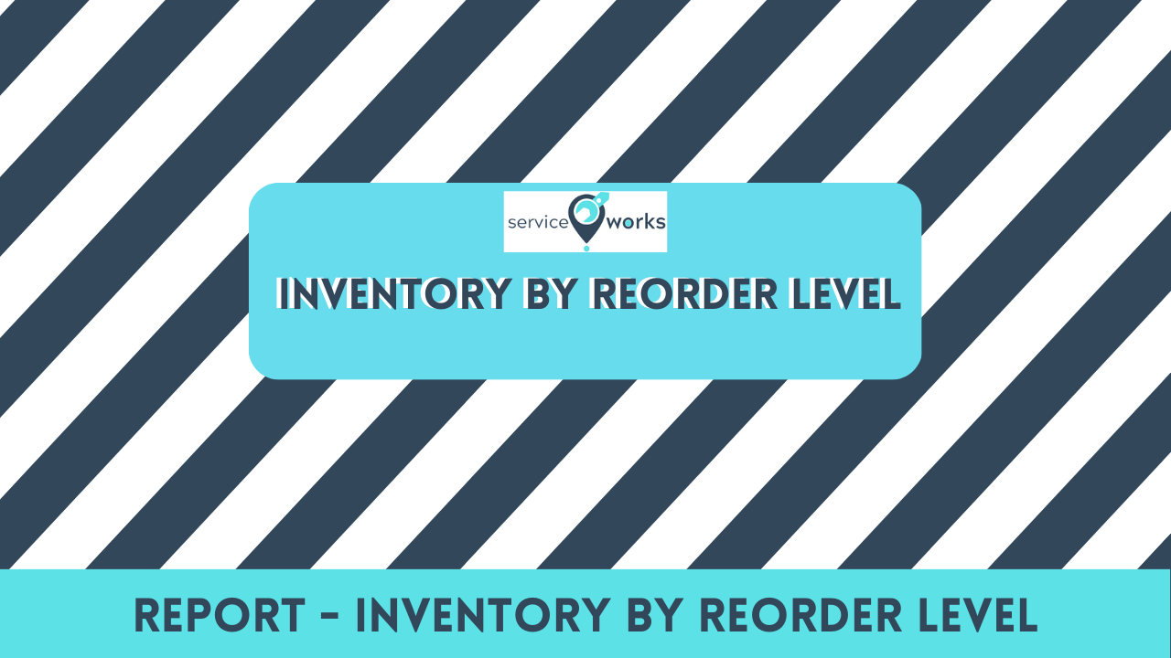 Report: Inventory By Reorder Level - ServiceWorks Academy