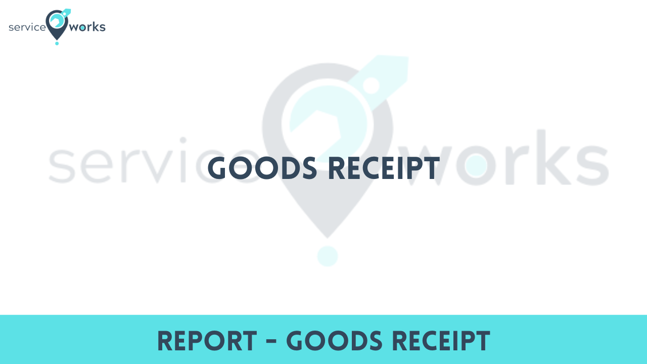 Report: Goods Receipt - ServiceWorks Academy