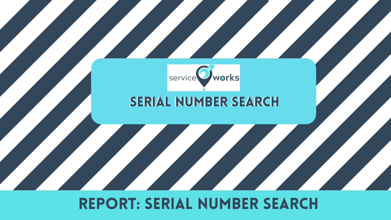 Report: Serial Number Search - ServiceWorks Academy