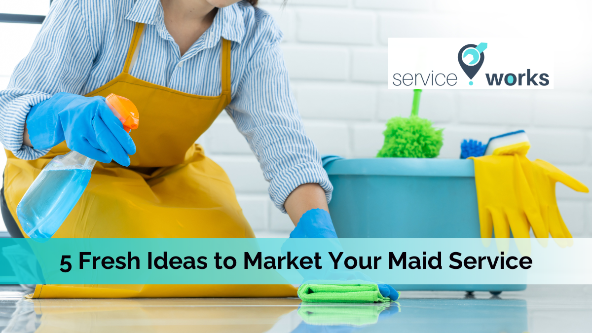 Top 5 Innovative Marketing Strategies for Your Maid Service Business