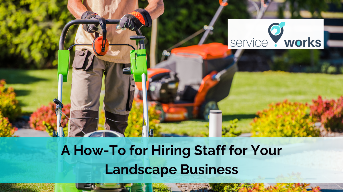A Comprehensive Guide to Staffing for Your Landscape Business