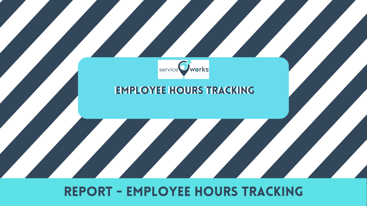 Report: Employee Hours Tracking - ServiceWorks Academy