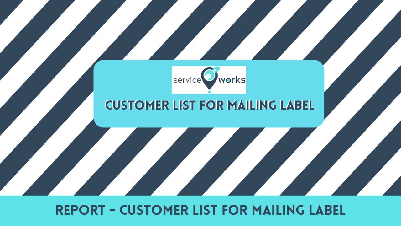 Report: Customer List for Mailing Label - ServiceWorks Academy