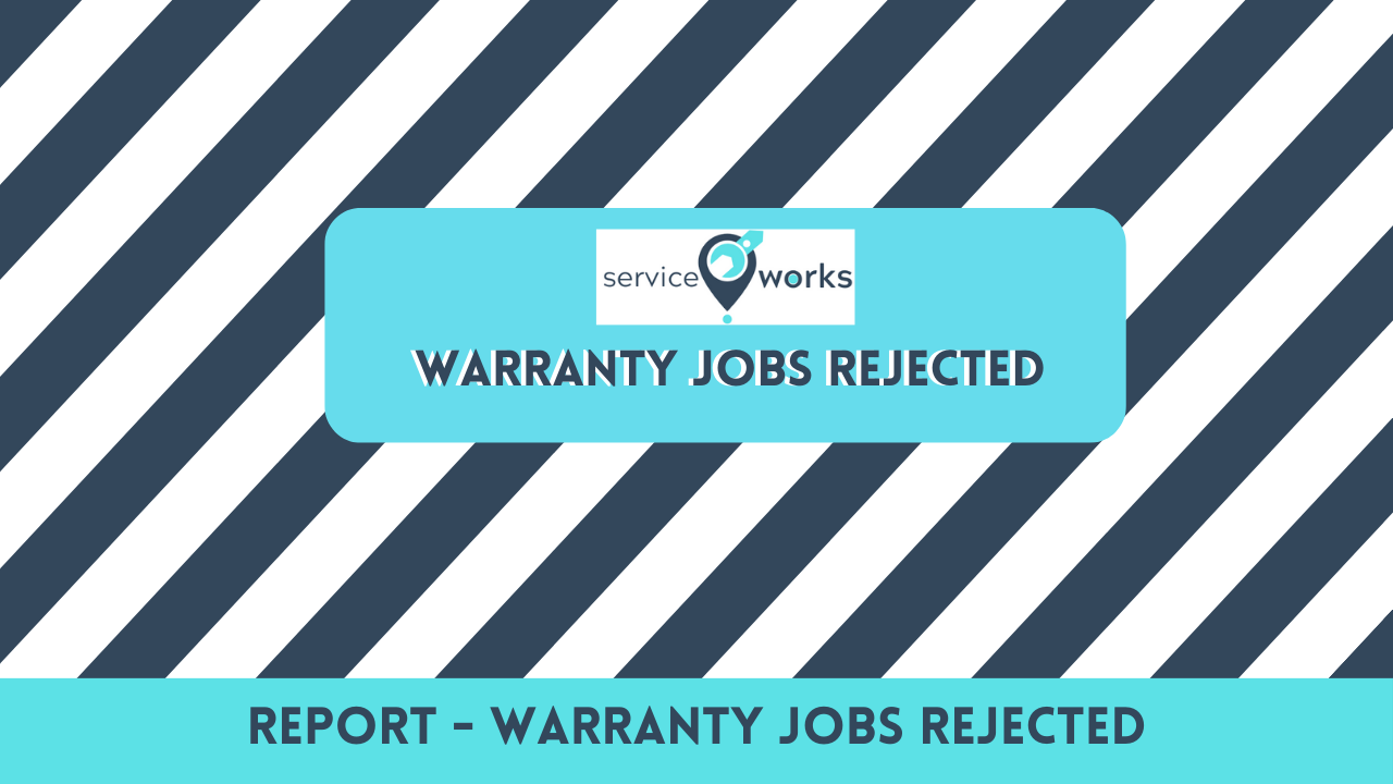 Report: Warranty Jobs Rejected - ServiceWorks Academy
