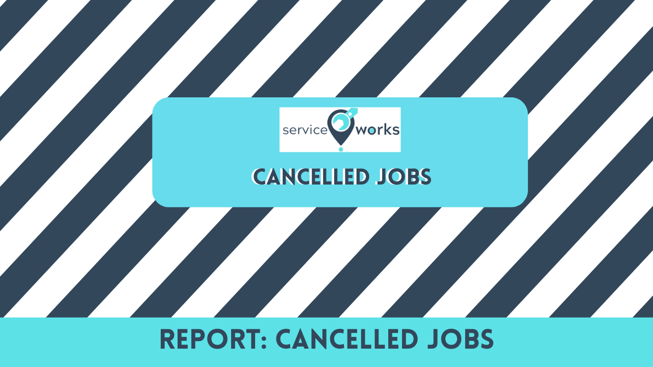 Report: Cancelled Jobs - ServiceWorks Academy