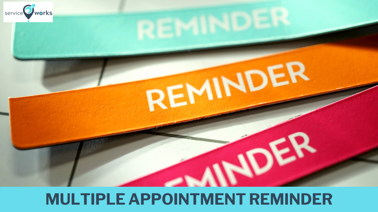 Multiple Appointment Reminders - ServiceWorks Academy