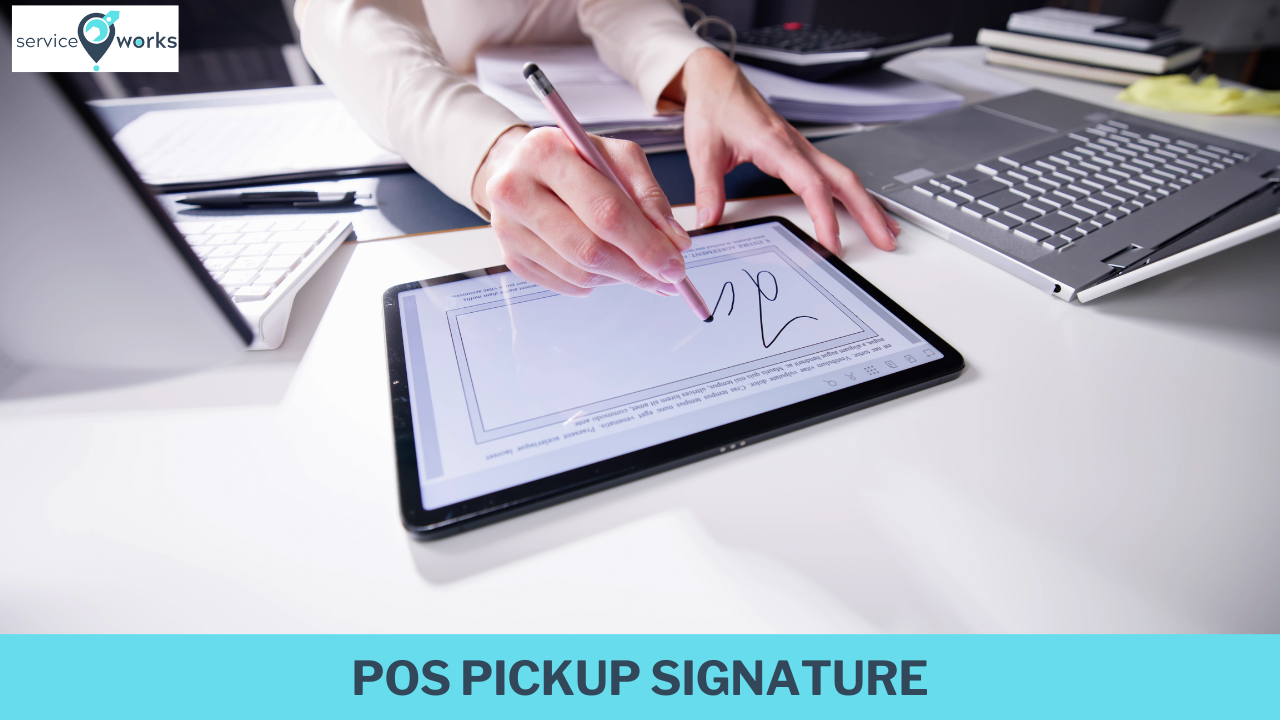 POS Pickup Signature - ServiceWorks Academy