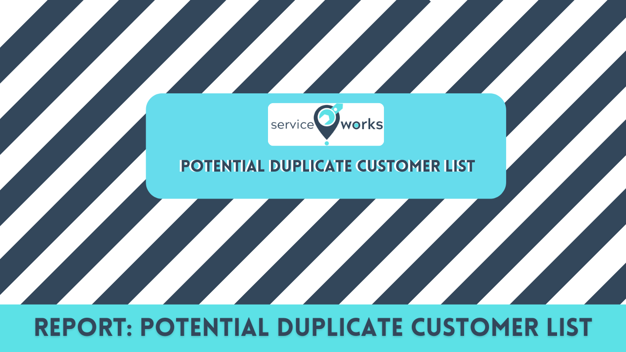Report: Potential Duplicate Customer List - ServiceWorks Academy