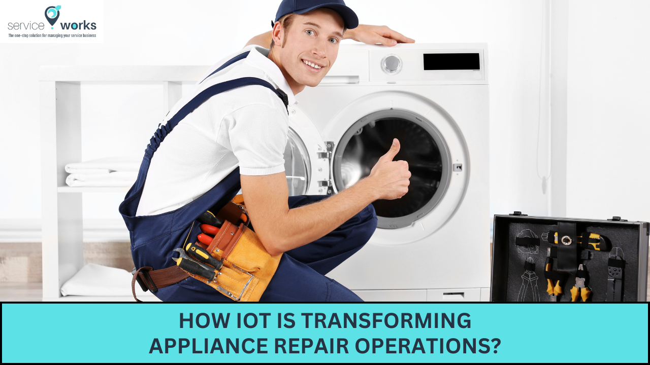 How IoT is transforming appliance repair operations - ServiceWorks Academy