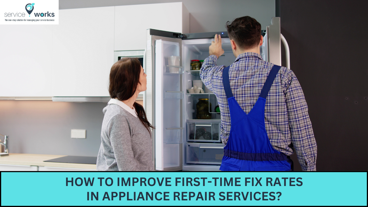 How to improve first-time fix rates in appliance repair services ...