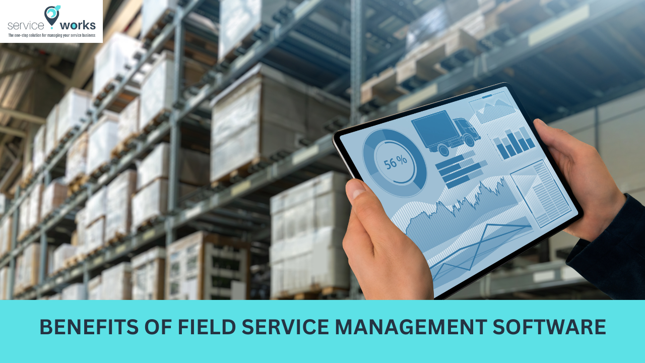 Benefits of field service management software - ServiceWorks Academy