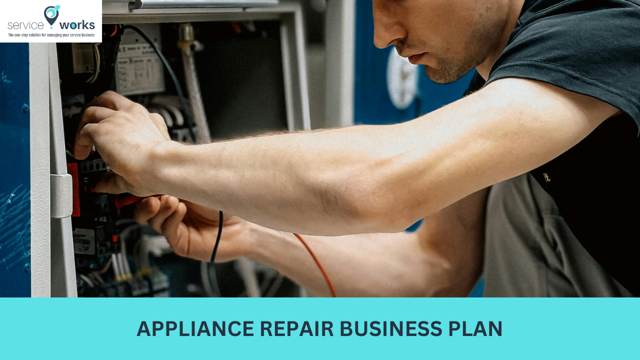 Appliance Repair Business Plan - ServiceWorks Academy