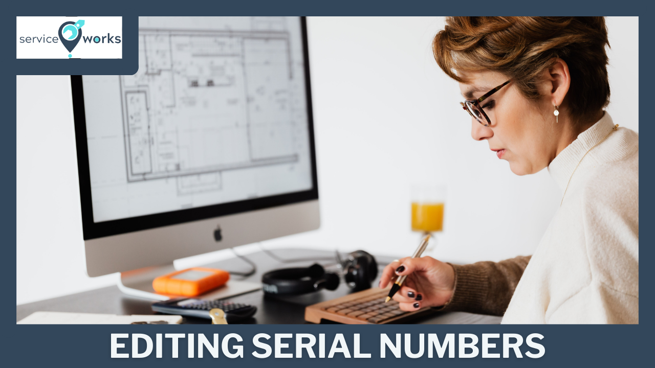 Editing Serial Numbers - ServiceWorks Academy